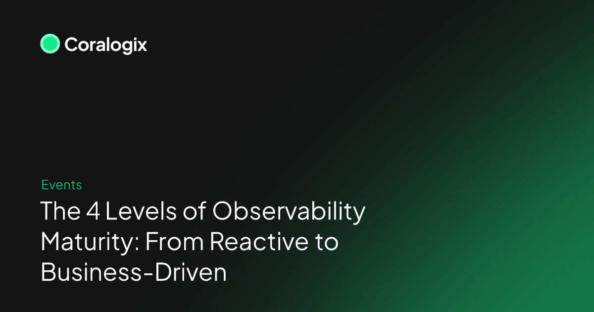 The 4 Levels of Observability Maturity: From Reactive to Business-Driven - Coralogix The 4 ...